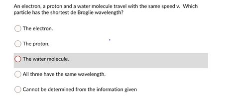 An Electron A Proton And A Water Molecule Travel With The Same Speed V