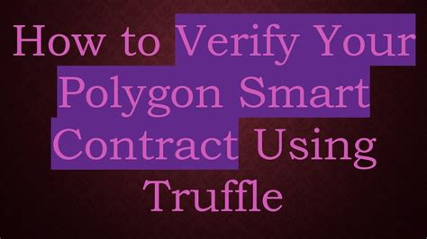how to verify your polygon smart contract using truffle youtube