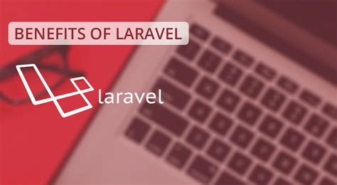 10 benefits using laravel php framework in 2019