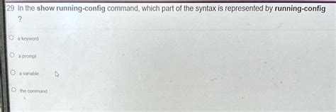 Solved 29 In The Show Running Config Command Which Part Of The