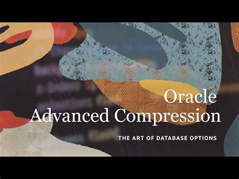 Advanced Database Compression Capabilities Oracle