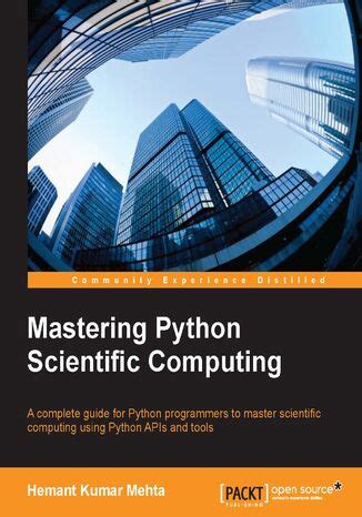 Mastering Python Scientific Computing A Complete Guide For Python Programmers To Master