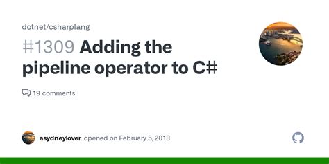 Adding The Pipeline Operator To C · Issue 1309 · Dotnetcsharplang
