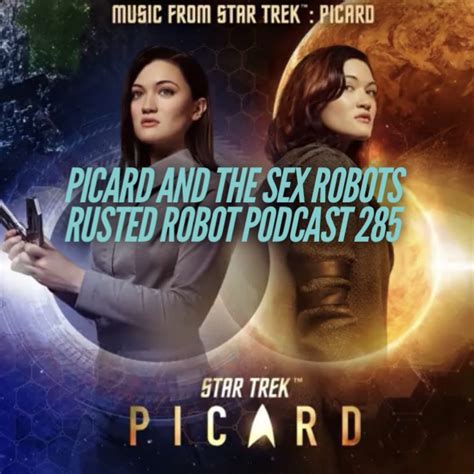 Picard And The Sex Robots Rusted Robot Podcast 285 The ESO Network