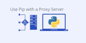 How To Use Pip With A Proxy Server ActiveState