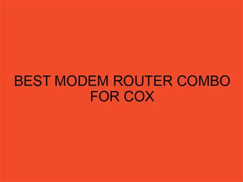 Best Modem Router Combo For Cox DesktopEdge