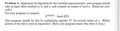 Solved Problem Implement The Algorithm For Fast Modular Chegg