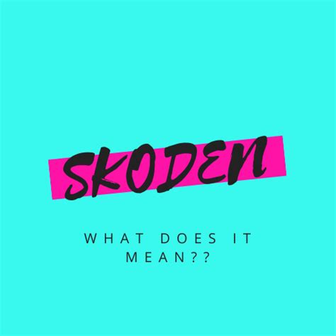What Does Skoden Mean And How To Use It