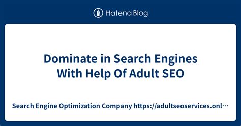 Dominate In Search Engines With Help Of Adult SEO Search Engine Optimization Company Https