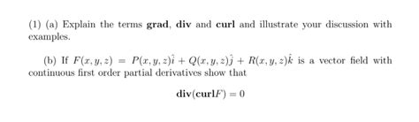 Solved A Explain The Terms Grad Div And Curl And Chegg