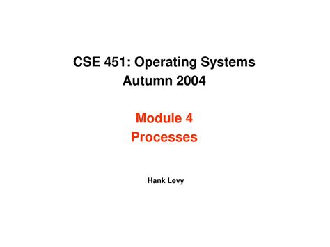 cse 451 operating systems autumn 2004 module 4 processes ppt download