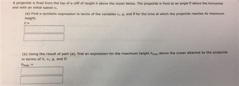 Solved A Projectile Is Fired From The Top Of A Cliff Of Chegg