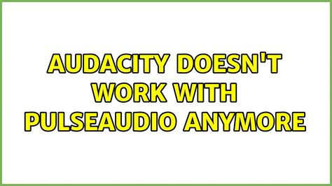 Audacity Doesn T Work With Pulseaudio Anymore 2 Solutions YouTube