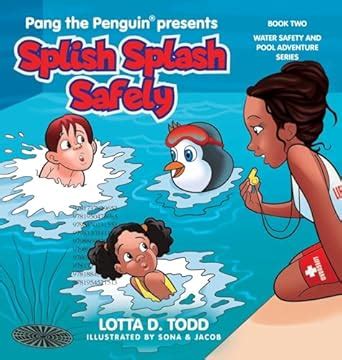 Splish Splash Safely Book Two Water Safety And Pool Adventure Series Todd Lotta D