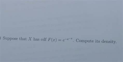 Solved Suppose That X Has Cdf F X Eex Compute Its Chegg Com