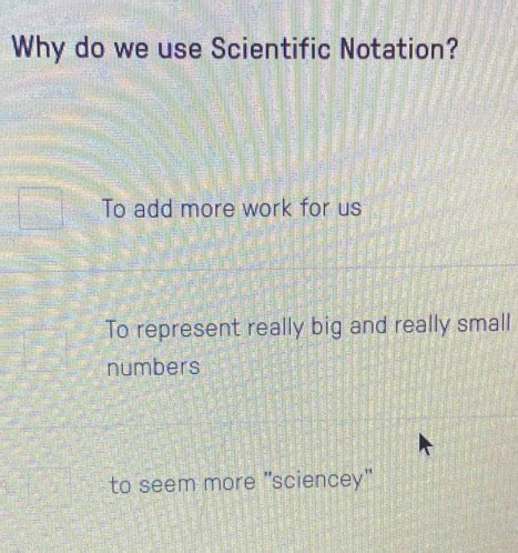 Solved Why Do We Use Scientific Notation To Add More Work For Us To Represent Really Big And