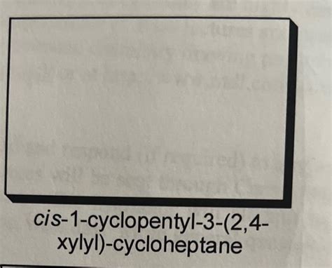 [solved] Draw Structure Cis 1 Cyclopentyl 3 2 4xylyl Cycl