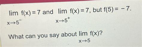 solved limf x 7 ﻿and limf x 7 ﻿but f 5 7x→5 x→5 what
