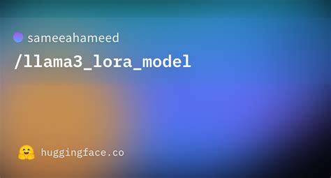 Sameeahameed Llama Lora Model Hugging Face