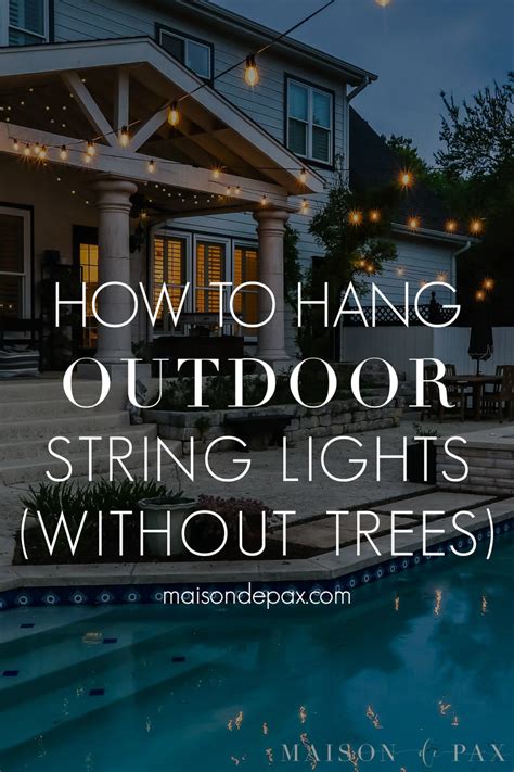 How To Hang Outdoor String Lights Without Trees Maison De Pax