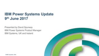 IBM Power Systems Update 2Q17 PPT