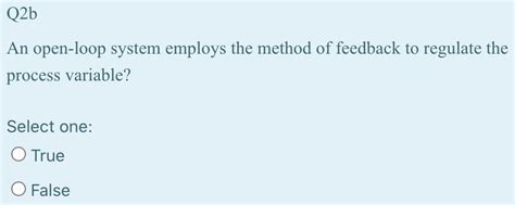 Solved Q2b An Open Loop System Employs The Method Of