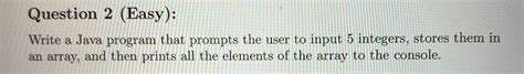 Solved Question 2 Easywrite A Java Program That Prompts
