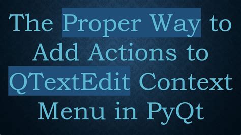 The Proper Way To Add Actions To Qtextedit Context Menu In Pyqt Youtube