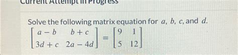 Solved Solve The Following Matrix Equation For A B C ﻿and