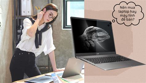 Tiêu Chí Lựa Chọn Nên Mua Laptop Hay Pc Để Học Tập Giải Trí Và Làm Việc