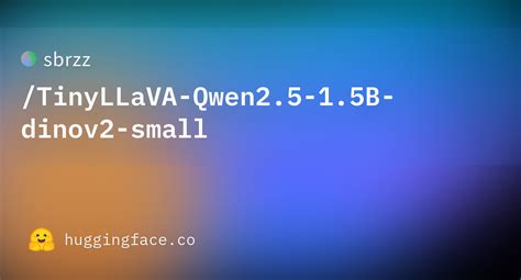 Sbrzz TinyLLaVA Qwen B Dinov Small Hugging Face