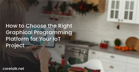 How To Choose The Right Graphical Programming Platform For Your IoT Project