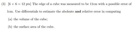 Solved 3 6 6 12pts The Edge Of A Cube Was Measured To Be Chegg Com