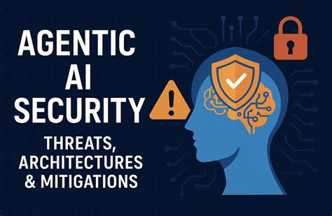 Agentic Ai Security Threats Architectures And Mitigations
