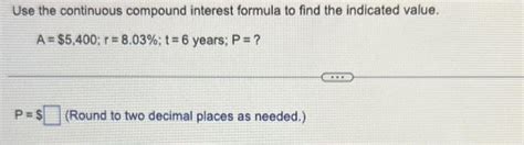 Solved Use The Continuous Compound Interest Formula To Find