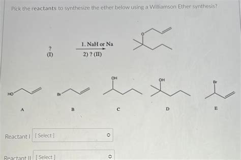 [answered] Pick The Reactants To Synthesize The Ether Below Using A Kunduz