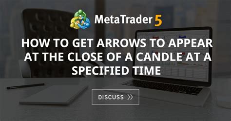 How To Get Arrows To Appear At The Close Of A Candle At A Specified Time Weather Vane
