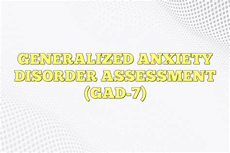 Generalized Anxiety Disorder Assessment Gad 7
