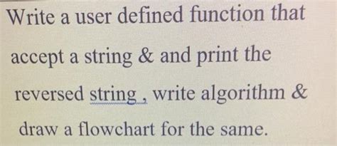 Solved Write A User Defined Function That Accept A String And