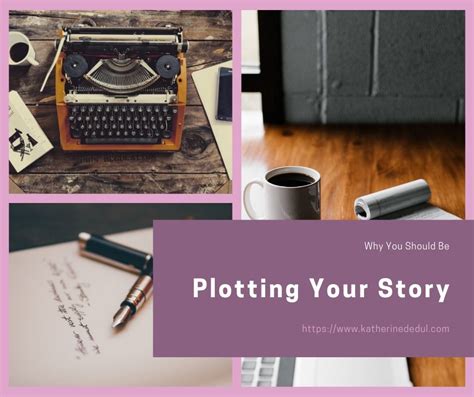 Why You Should Be Plotting Your Story Katherine Dedul