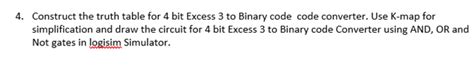 Solved 4 Construct The Truth Table For 4 Bit Excess 3 To