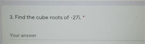 Solved Find The Cube Roots Of I Your Answer Chegg Com