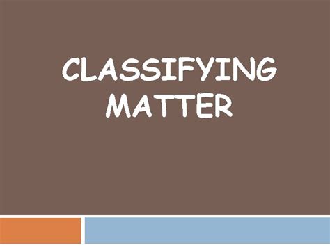 Classifying Matter Classifying Matter Concept Map Matter Pure
