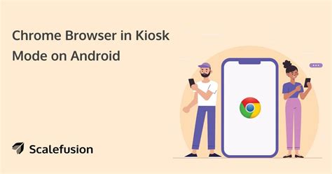 set up chrome browser in kiosk mode on android devices r androidlauncher