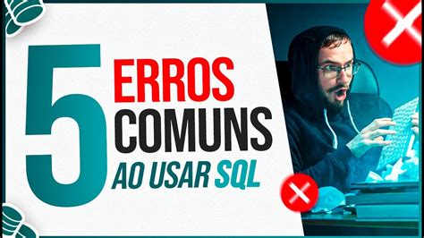 5 Erros Comuns Ao Usar O Sql Youtube