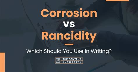 Corrosion Vs Rancidity Which Should You Use In Writing