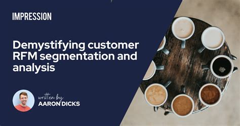 Demystifying Customer Rfm Segmentation And Analysis Impression