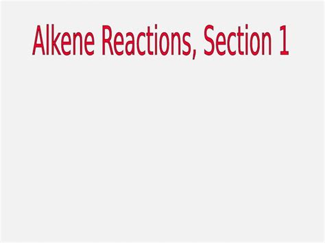 (PPT) The characteristic reaction of alkenes is addition to the double bond. + A—B C C A C C B ...