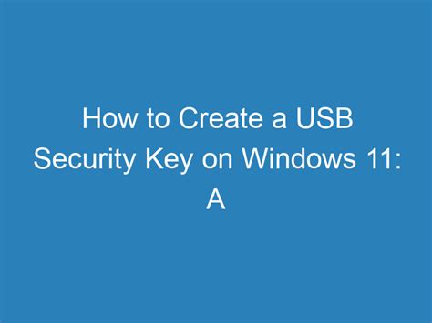 How To Create A Usb Security Key On Windows 11 A Step By Step Guide