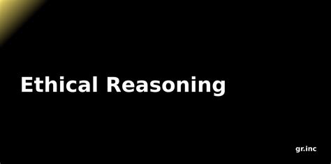 Ethical Reasoning General Reasoning
